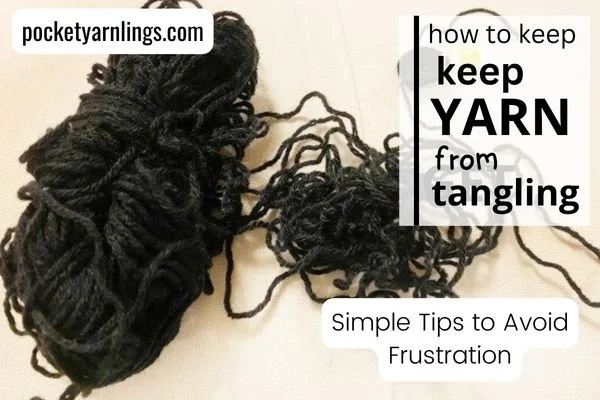 How to Keep Yarn from Tangling: Simple Tips to Avoid Frustration ...
