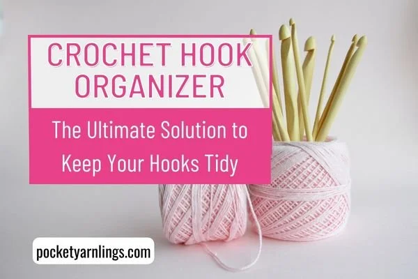 Crochet Hook Organizer: The Ultimate Solution to Keep Your Hooks Tidy ...