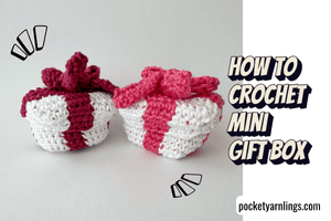 Free Crochet Mini Gift Box Pattern — Pocket Yarnlings — Pocket Yarnlings