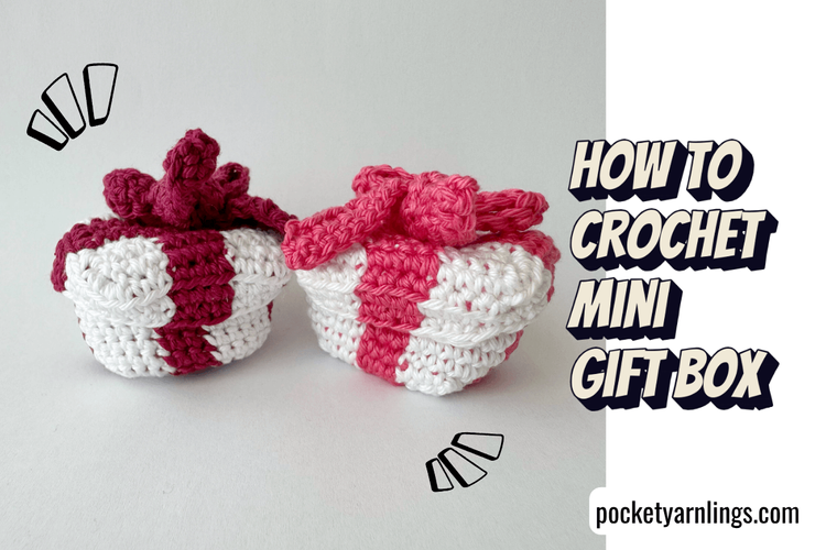 Free Crochet Mini Gift Box Pattern — Pocket Yarnlings — Pocket Yarnlings