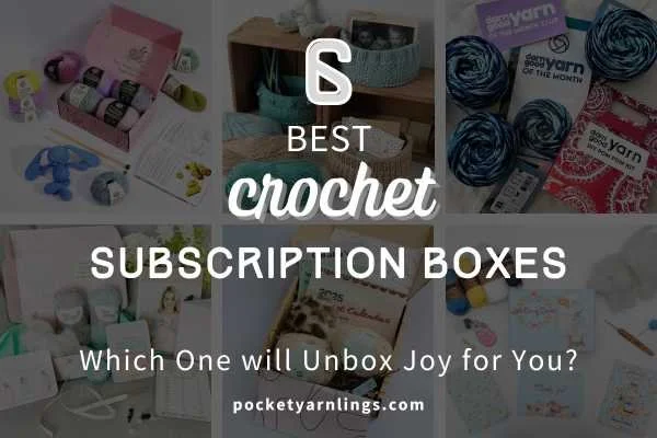 6 Best Crochet Subscription Boxes: Which One will Unbox Joy for You ...