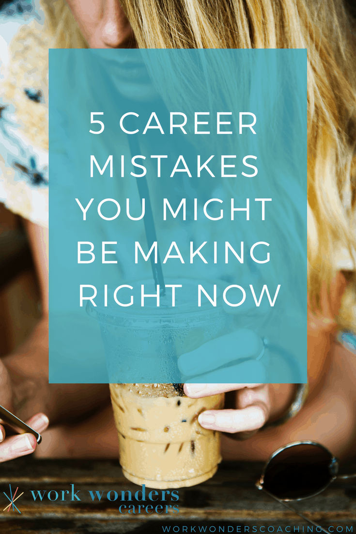 5 Career Mistakes You Might Be Making Right Now — Work Wonders