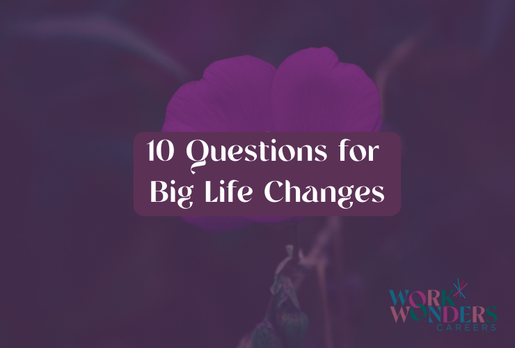 10 Questions for Big Life Changes — Work Wonders