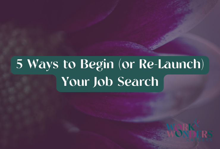 5 Ways to Begin (or Re-Launch!) Your Job Search — Work Wonders