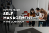 Teaching Self-Management in the Classroom — Impact Society