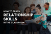 How to Teach Relationship Skills - Social Emotional Learning Tools ...