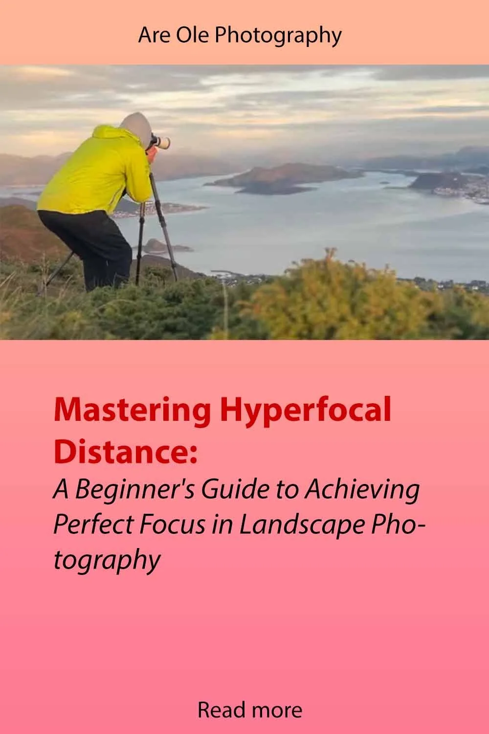Mastering Hyperfocal Distance: A Beginner's Guide to Achieving Perfect ...