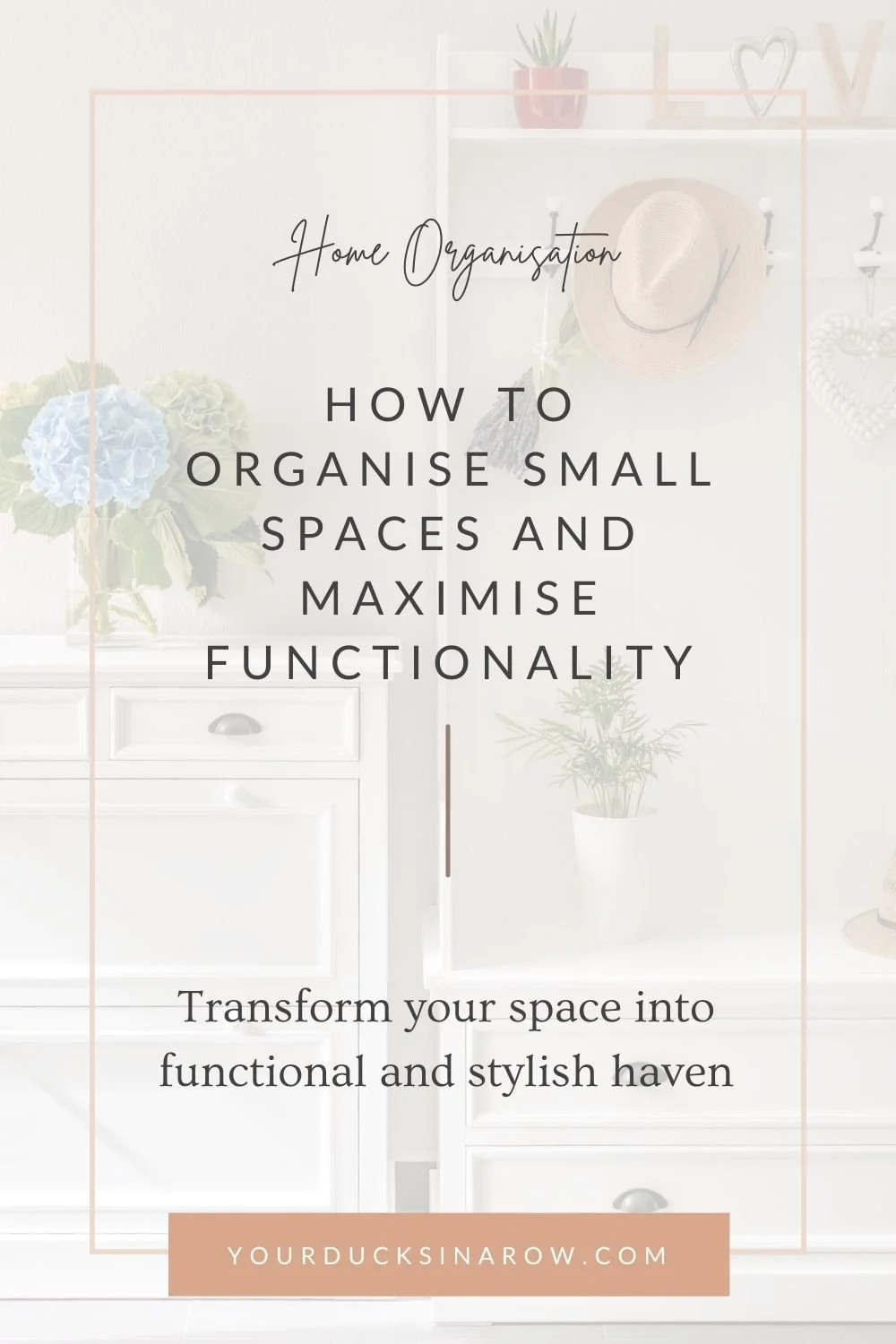 How to Organise Small Spaces and Maximise Functionality — ducks in a ...