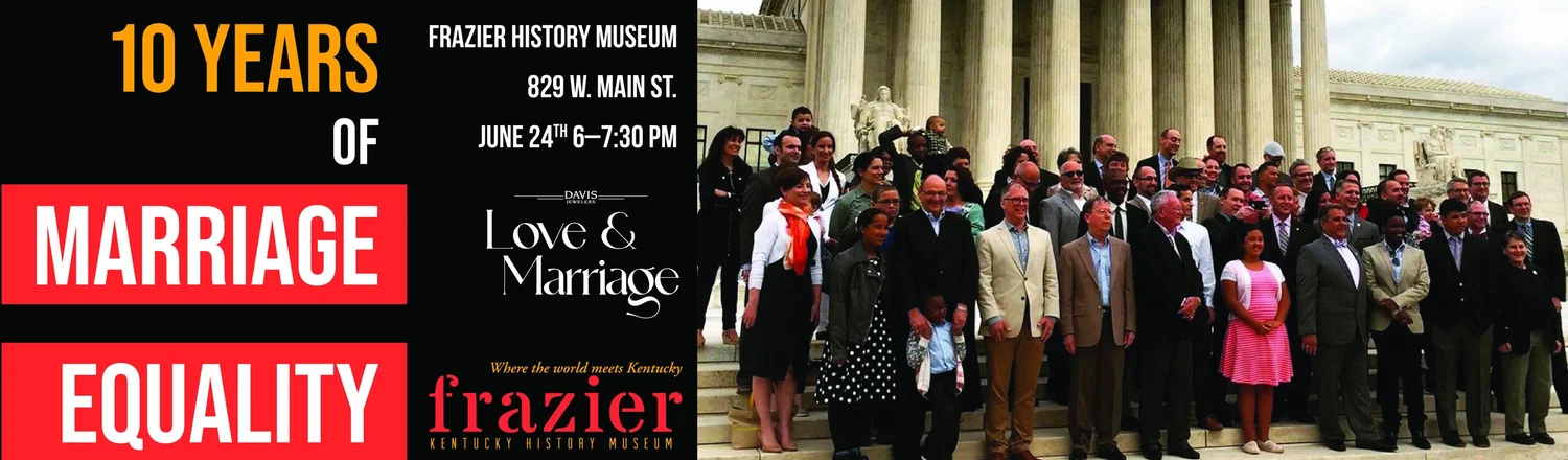 10 Years of Marriage Equality | Frazier Kentucky History Museum