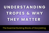 Understanding Tropes & Why They Are Important: The Essential Building ...