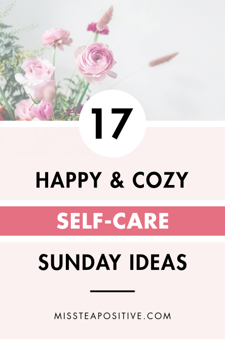 17 Happy Self Care Sunday Ideas for an Epic Recharge — Miss Tea Positive