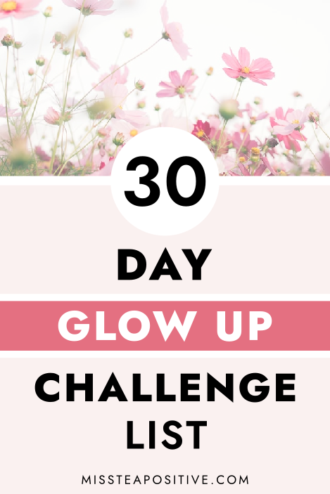 30-Day Glow Up Challenge List to Feel Amazing — Miss Tea Positive