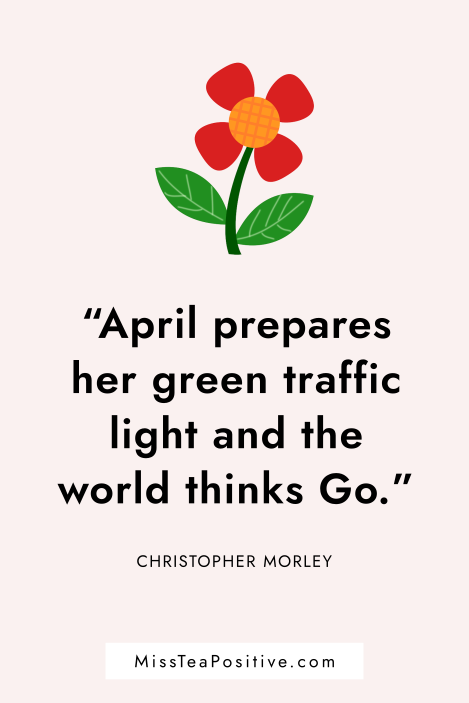 29 Best April Quotes To Inspire Joy and Excitement — Miss Tea Positive