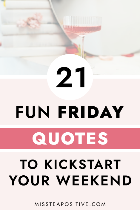 21 Positive Friday Quotes to Kickstart a Happy Weekend — Miss Tea Positive