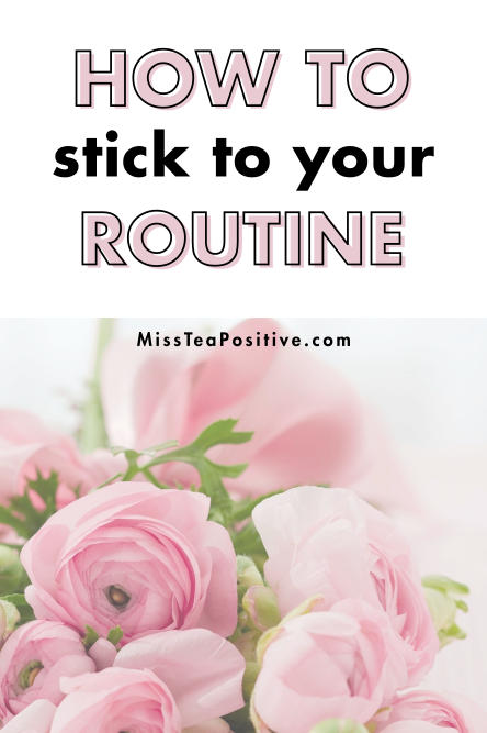 How to Stick to a Routine Like a Pro — Miss Tea Positive