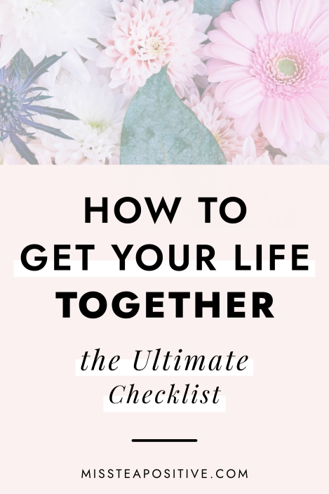 How To Get Your Life Together Checklist — Miss Tea Positive