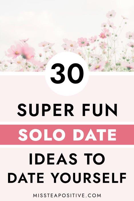 30 Fun Solo Date Ideas to Date Yourself — Miss Tea Positive