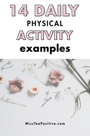 14 Daily Physical Activity Examples To Stay Active — Miss Tea Positive
