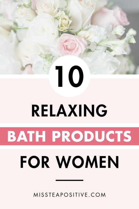 10 Best Relaxing Bath Products for Women — Miss Tea Positive