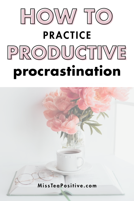 Productive Procrastination: How to Procrastinate Like a Pro — Miss Tea ...