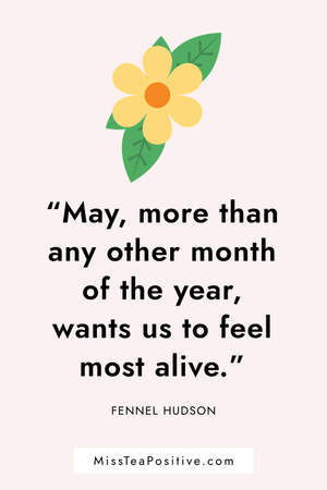 18 Beautiful May Quotes for a Positive Outlook — Miss Tea Positive