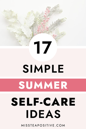 17 Summer Self-Care Ideas & Activities — Miss Tea Positive