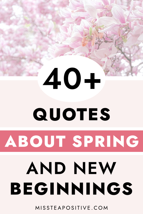 40+ Quotes About Spring and New Beginnings — Miss Tea Positive