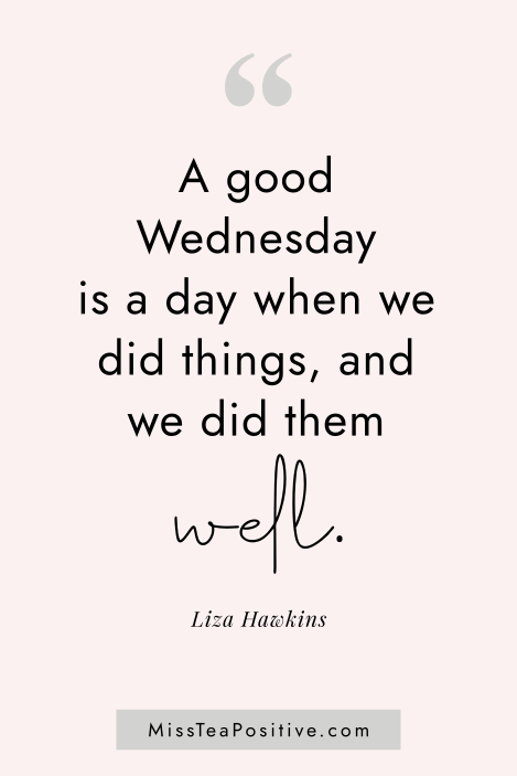 27 Wednesday Inspirational Quotes To Conquer The Midweek Slump — Miss ...