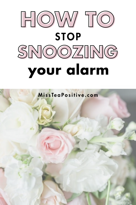 How To Stop Snoozing Your Alarm: 15 Badass Tips & Tricks — Miss Tea ...