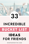 33 Fun Bucket List Ideas for Friends — Miss Tea Positive