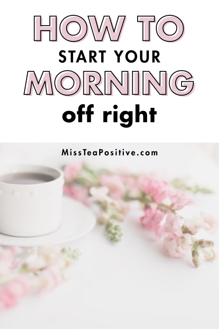 37 Good Morning Habits to Start Your Day Off Right — Miss Tea Positive