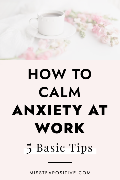 How to Calm Anxiety at Work — Miss Tea Positive