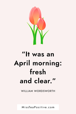 29 Best April Quotes To Inspire Joy and Excitement — Miss Tea Positive