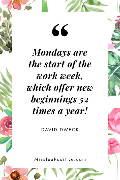 35 Motivational Monday Quotes to Kick-Start Your Week — Miss Tea Positive