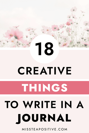 18 Creative Things To Write In A Journal — Miss Tea Positive