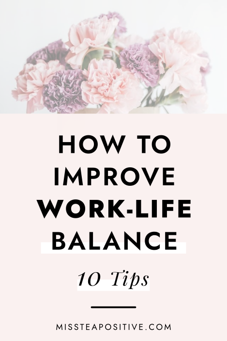 How to Improve Work Life Balance — Miss Tea Positive