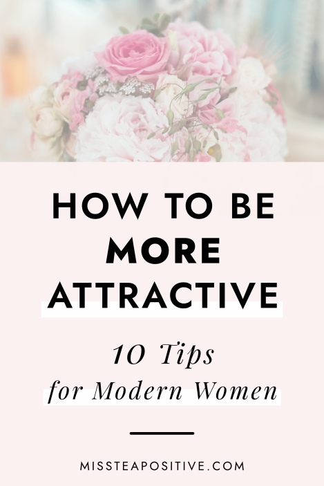 How To Be More Attractive as a Woman — Miss Tea Positive
