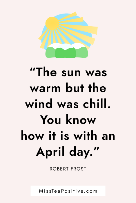 29 Best April Quotes To Inspire Joy and Excitement — Miss Tea Positive