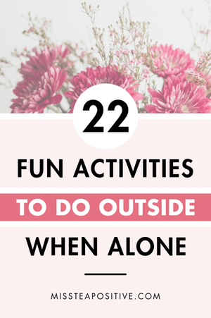 20+ Fun Things to do Alone Outside to Spend More Time in Nature — Miss ...