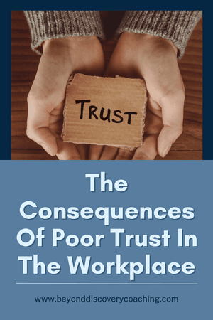The Consequences Of Poor Trust In The Workplace — Beyond Discovery Coaching
