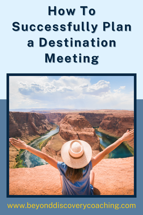 How To Successfully Plan a Destination Meeting — Beyond Discovery Coaching