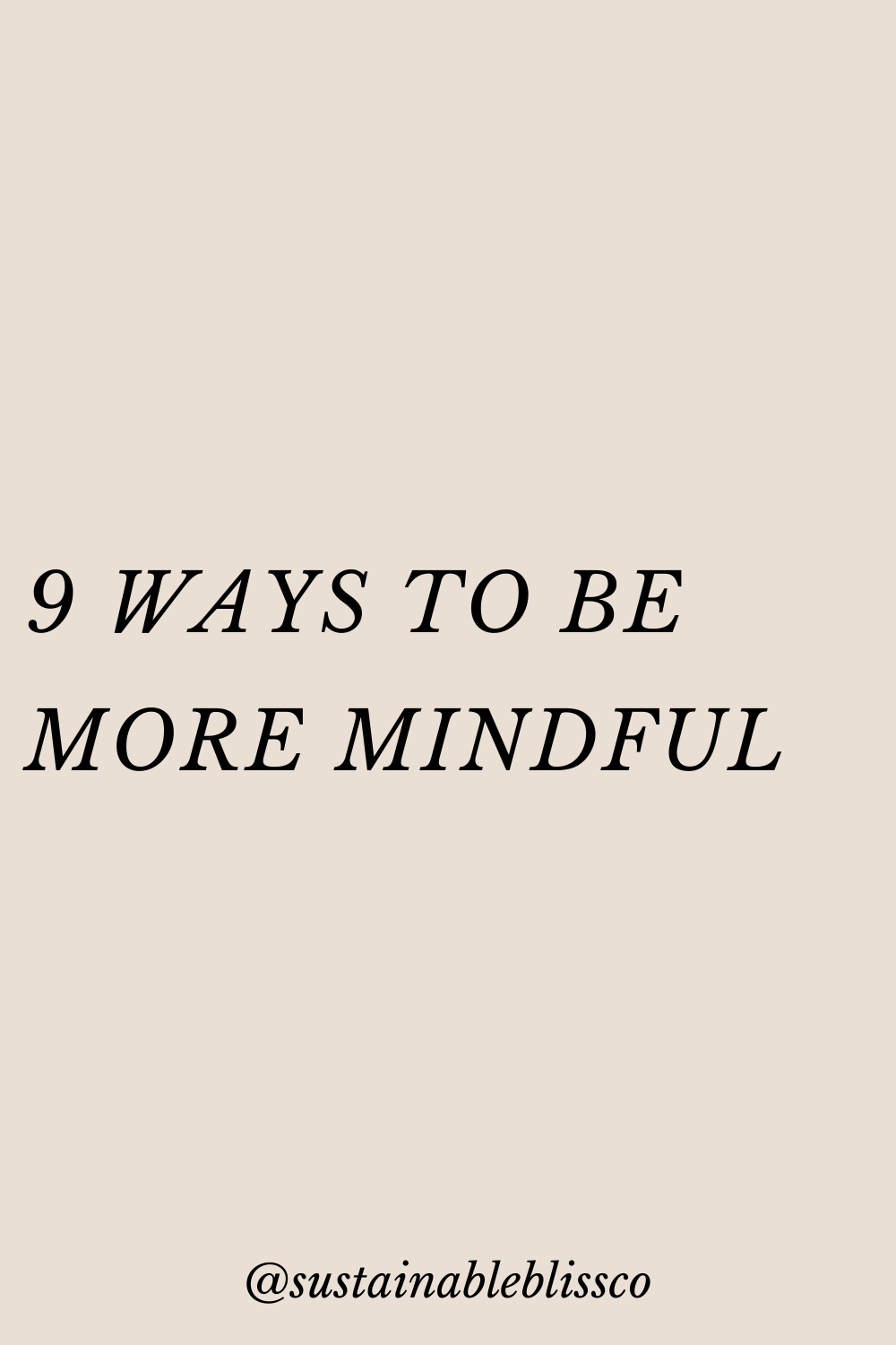 9 Ways to Incorporate Mindfulness into Your Day — Sustainable Bliss ...