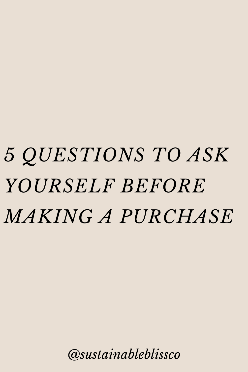 5 Questions to Ask Yourself Before Making a Purchase — Sustainable ...