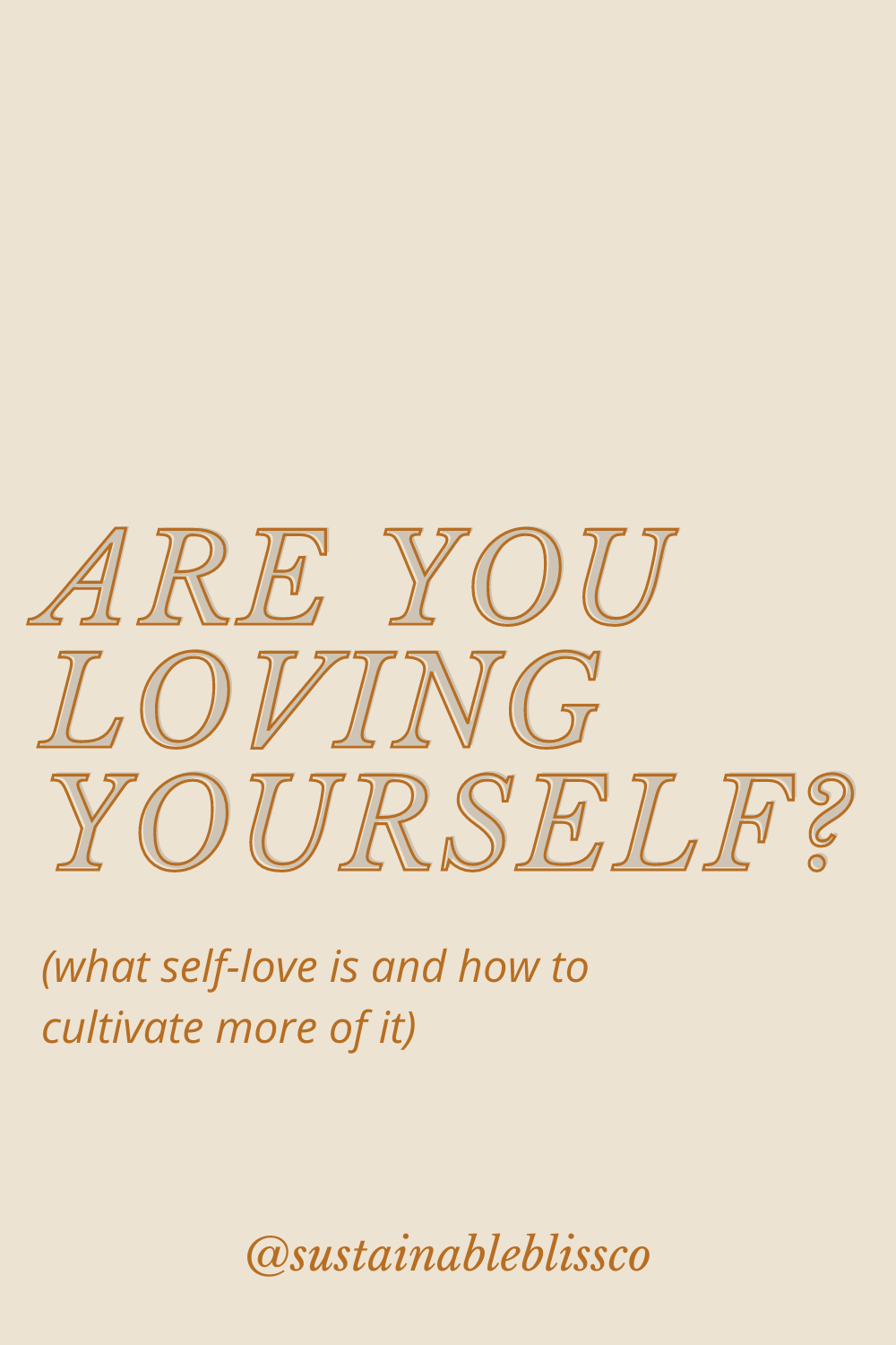 Are You Loving Yourself? An Ode To Self-Love — Sustainable Bliss | Self ...