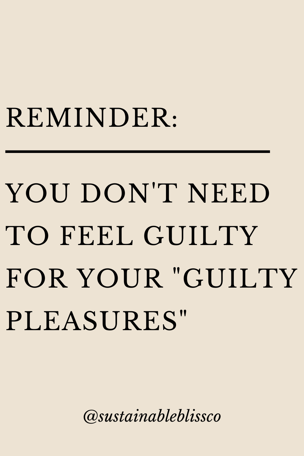 How to Stop Feeling Guilty for Your "Guilty Pleasures" — Sustainable ...