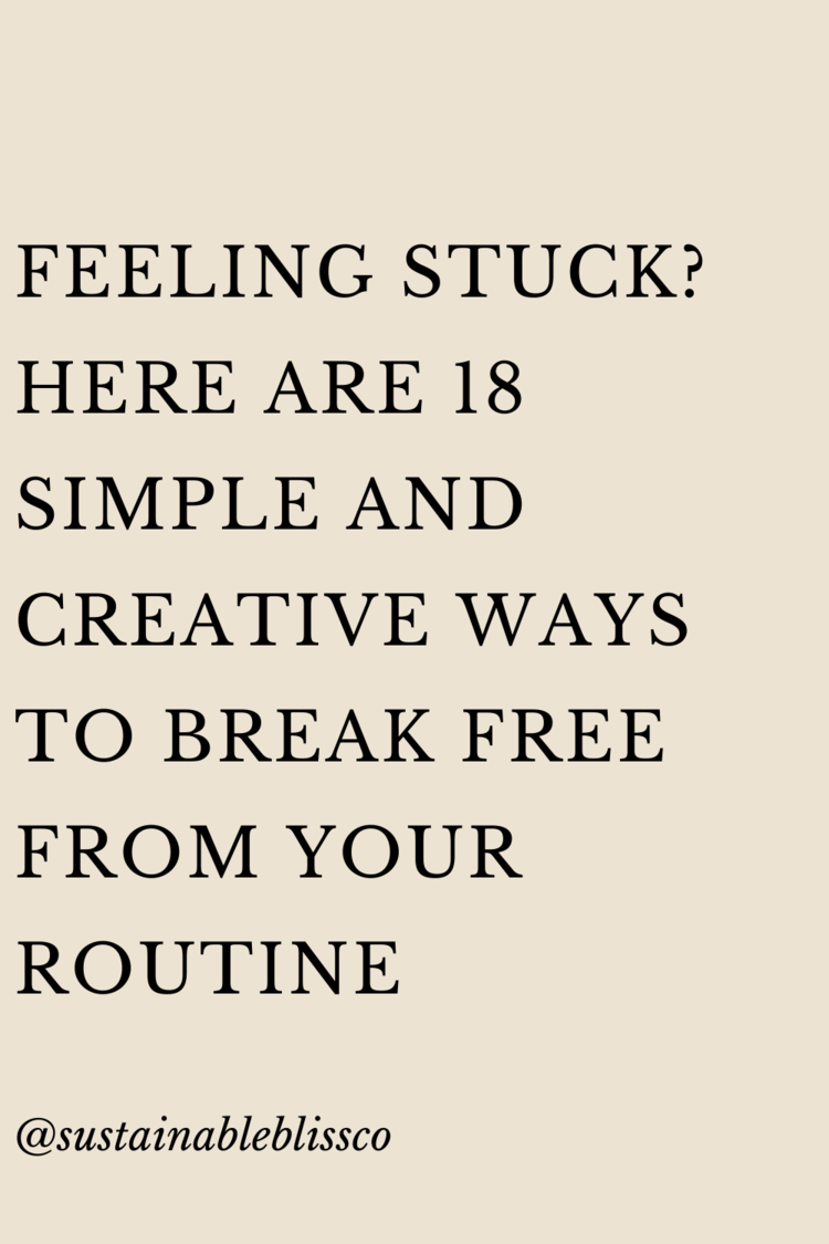 18 Simple and Creative Ways to Break Free From Your Routine ...