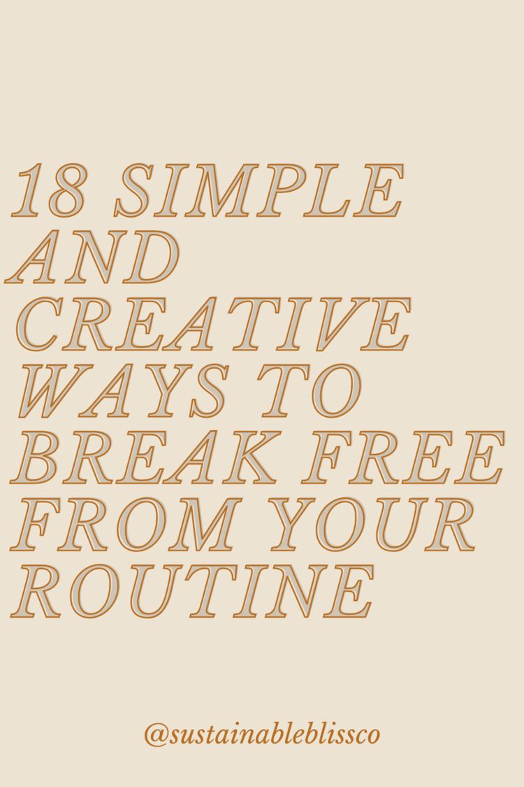18 Simple and Creative Ways to Break Free From Your Routine ...