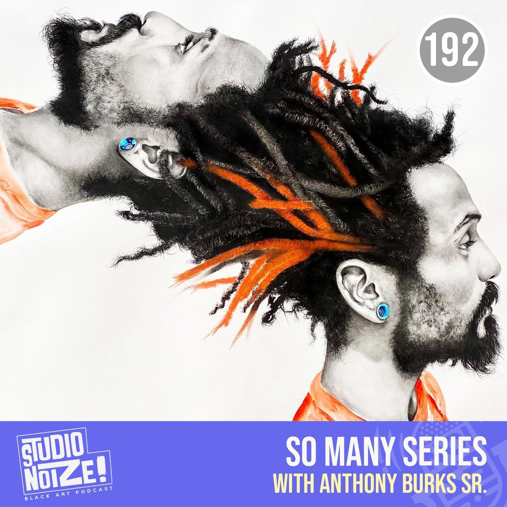 So Many Series w/ artist Anthony Burks Sr. — Studio Noize Podcast