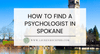 How to Find a Psychologist Spokane, WA — Therapy in Spokane