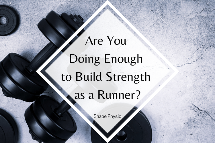 Are You Doing Enough to Build Strength as a Runner? — Shape Physio